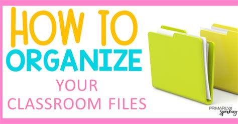 How To Organize Your Classroom Files Primarily Speaking