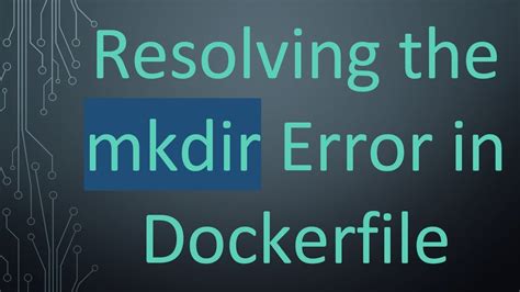 Resolving The Mkdir Error In Dockerfile Youtube