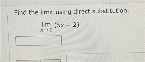 Solved Find The Limit Using Direct Substitutionlimx→05x 2