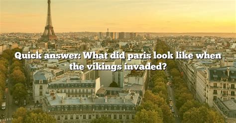 Quick Answer What Did Paris Look Like When The Vikings Invaded The