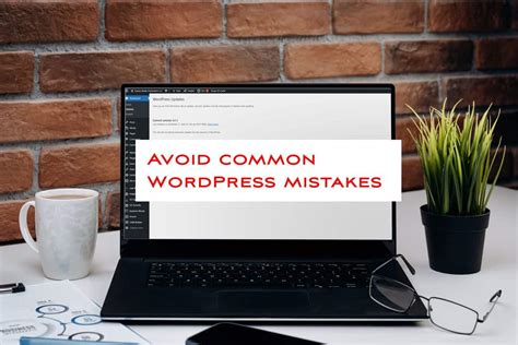 5 Common Wordpress Mistakes And How To Avoid Them Kulana Media