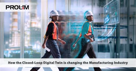 PROLIM Posts How The Closed Loop Digital Twin Is Changing The
