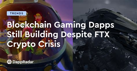 Blockchain Gaming Dapps Still Building Despite Ftx Crypto Crisis