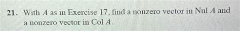 Solved 21 With A As In Exercise 17 Find A Nonzero Vector Chegg Com