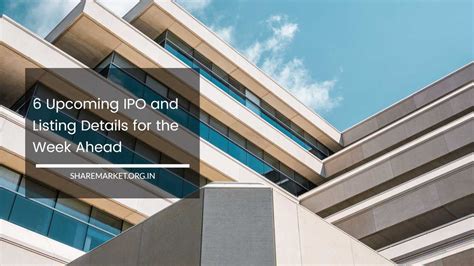 6 Upcoming Ipo And Listing Details For The Week Ahead