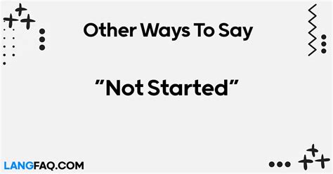 12 Other Ways To Say Not Started