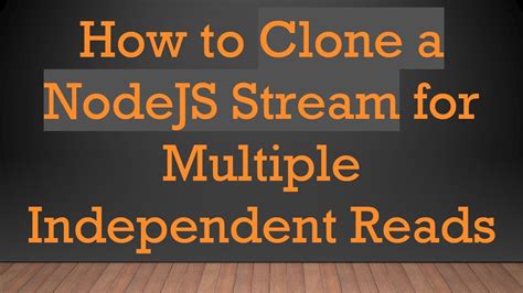 How To Clone A Nodejs Stream For Multiple Independent Reads Youtube