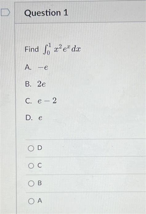 Solved Find 01x2exdx A E B 2e C E2 D E D C B Chegg Com