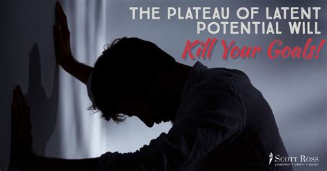 The Plateau Of Latent Potential Will Kill Your Goals Scott Ross Online