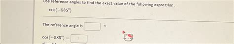 Solved Use Reference Angles To Find The Exact Value Of The Chegg