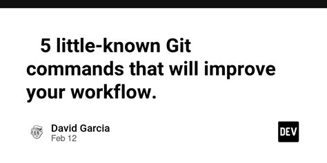 💡 5 Little Known Git Commands That Will Improve Your Workflow Dev Community