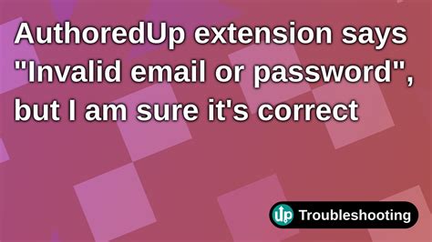 Authoredup Extension Says Invalid Email Or Password But I Am Sure It