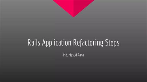 Rails Application Refactoring Steps Ppt
