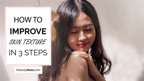 How To Improve Your Skin Texture In 3 Easy Steps Kbeauty Notes