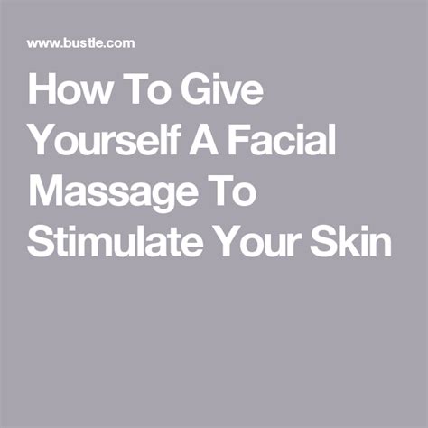 How To Give Yourself A Facial Massage To Stimulate Your Skin Massage