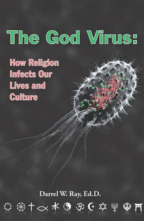 God Virus The How Religion Infects Our Lives And Culture Darrel W