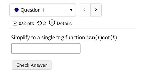 solved simplify to a single trig function tan t cot t
