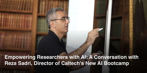 interview with reza sadri director of caltech ai bootcamp caltech