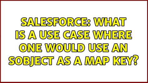 Salesforce What Is A Use Case Where One Would Use An Sobject As A Map