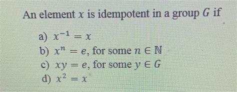 solved an element x is idempotent in a group g if a x 1 x