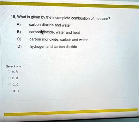 16what Is Given By The Incomplete Combustion Of Methane A Carbon Dioxide And Water B