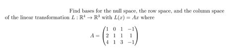Solved Find Bases For The Null Space The Row Space And The Chegg Com