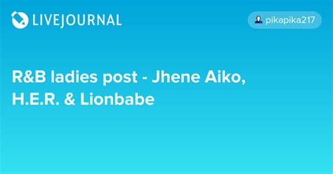 R&B ladies post - Jhene Aiko, H.E.R. & Lionbabe: ohnotheydidnt — LiveJournal