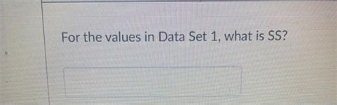 Solved Data Set 1for The Values In Data Set 1 What Is Ss