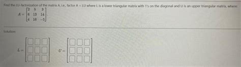 Solved Find Tive Lu Factorization Of The Matrix A Ie