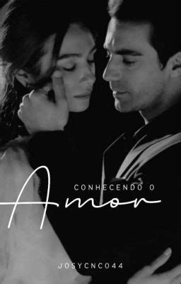 Conhecendo o amor DEGUSTAÇÃO Concluída josycnco44 Wattpad
