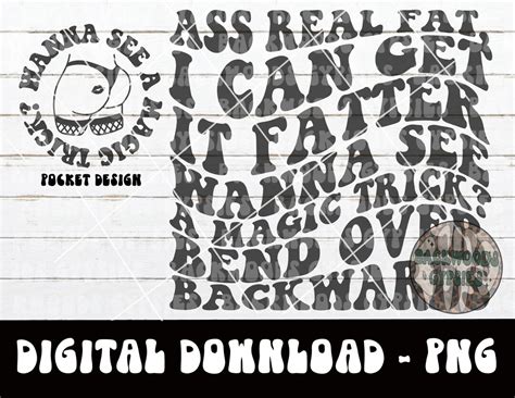 Ass Real Fat I Can Get It Fatter Wanna See A Magic Trick Etsy