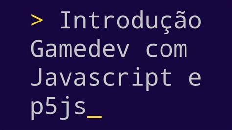 Introdução A Programação Para Game Em Javascript E P5js Youtube