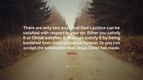 R C Sproul Quote “there Are Only Two Ways That Gods Justice Can Be