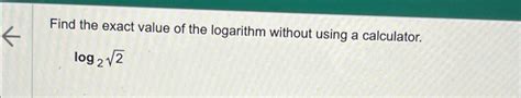 Solved Find The Exact Value Of The Logarithm Without Using A