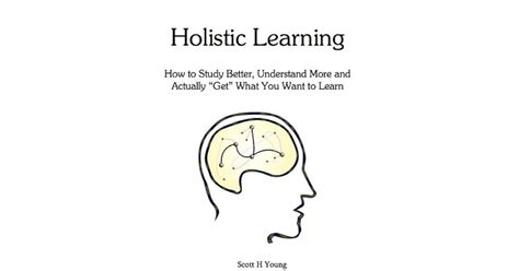 Holistic Learning How To Study Better Understand More And Actually