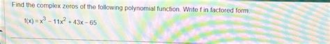 Solved Find The Complex Zeros Of The Following Polynomial