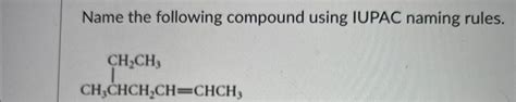 solved name the following compound using iupac naming