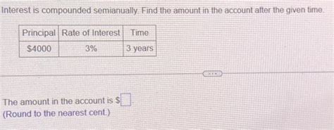 Solved Interest Is Compounded Semianually Find The Amount