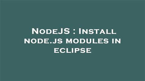 nodejs install node js modules in eclipse youtube