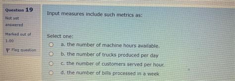 Solved Question 19 Input Measures Include Such Metrics As