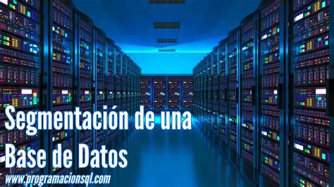 Segmentación De Una Base De Datos Programar Sql