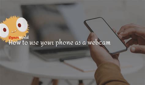 How To Use Android Phone As Webcam Ryner World