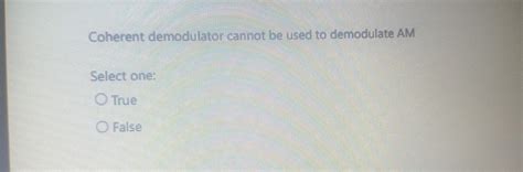 Solved Coherent Demodulator Cannot Be Used To Demodulate Am