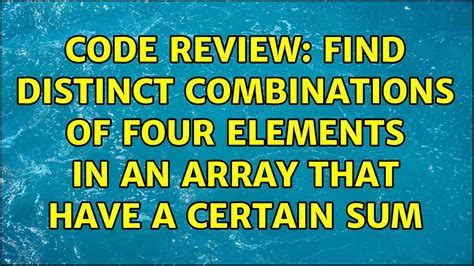 code review find distinct combinations of four elements in an array