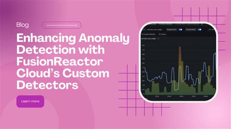 Custom Detectors Boosting Anomaly Detection With Fusionreactor Cloud