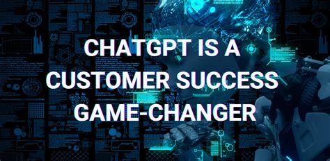 ChatGPT Is A Customer Success Game Changer Maximizing Lifetime Value