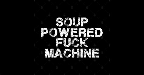 Soup Powered Fuck Machine Funny Soup Powered Fuck Machine Sticker