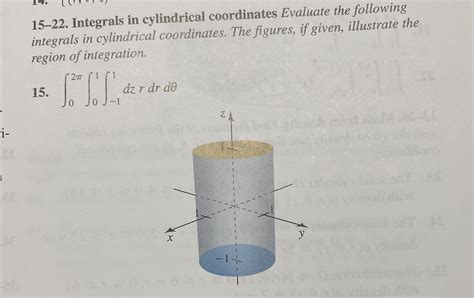 Solved 15 ﻿integrals In Cylindrical Coordinates Evaluate
