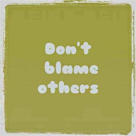 Sharing My Truths Don T Blame Others Blaming Others Who Will I