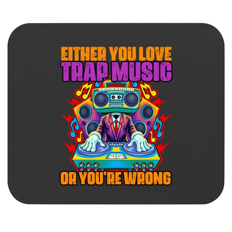 Cool Either You Love Trap Music Or Youre Wrong Trap Lovers Mouse Pads